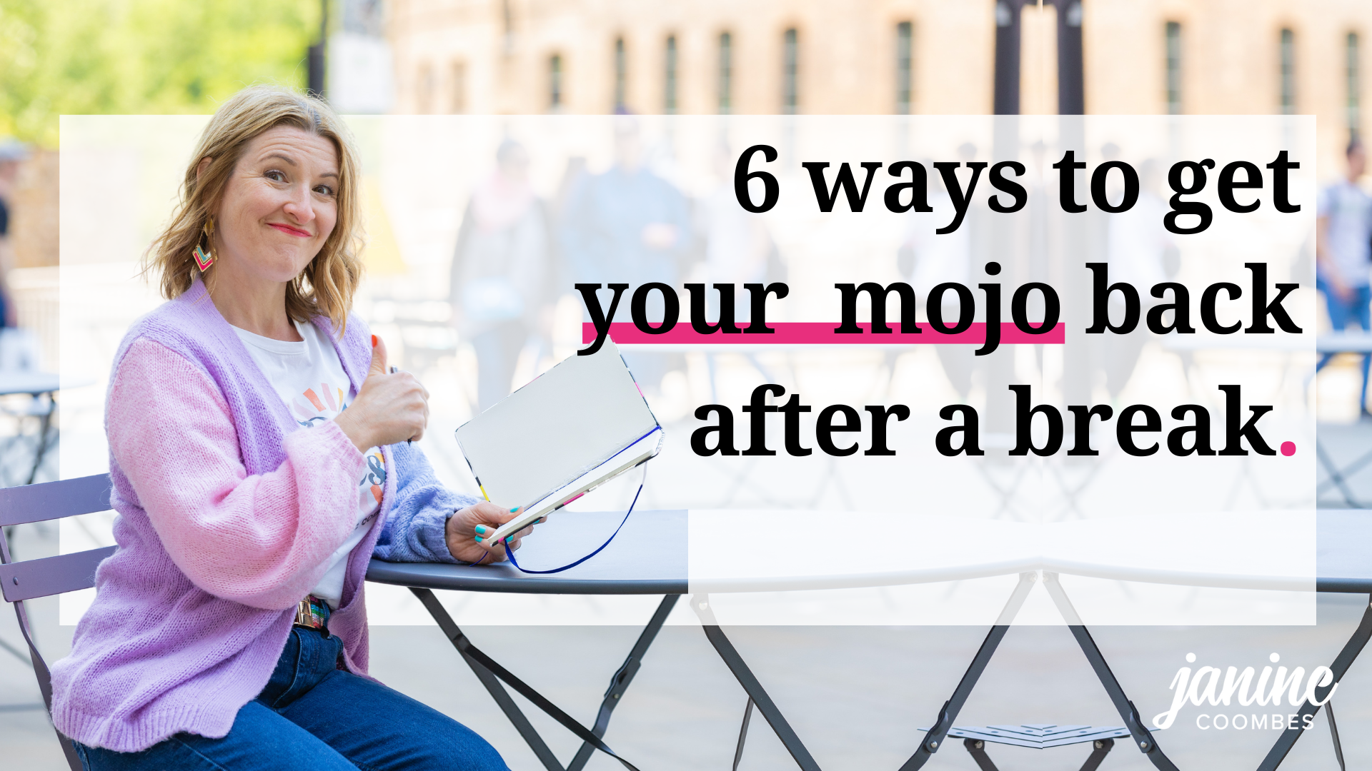 6 ways to get your business mojo back after a break - Janine Coombes