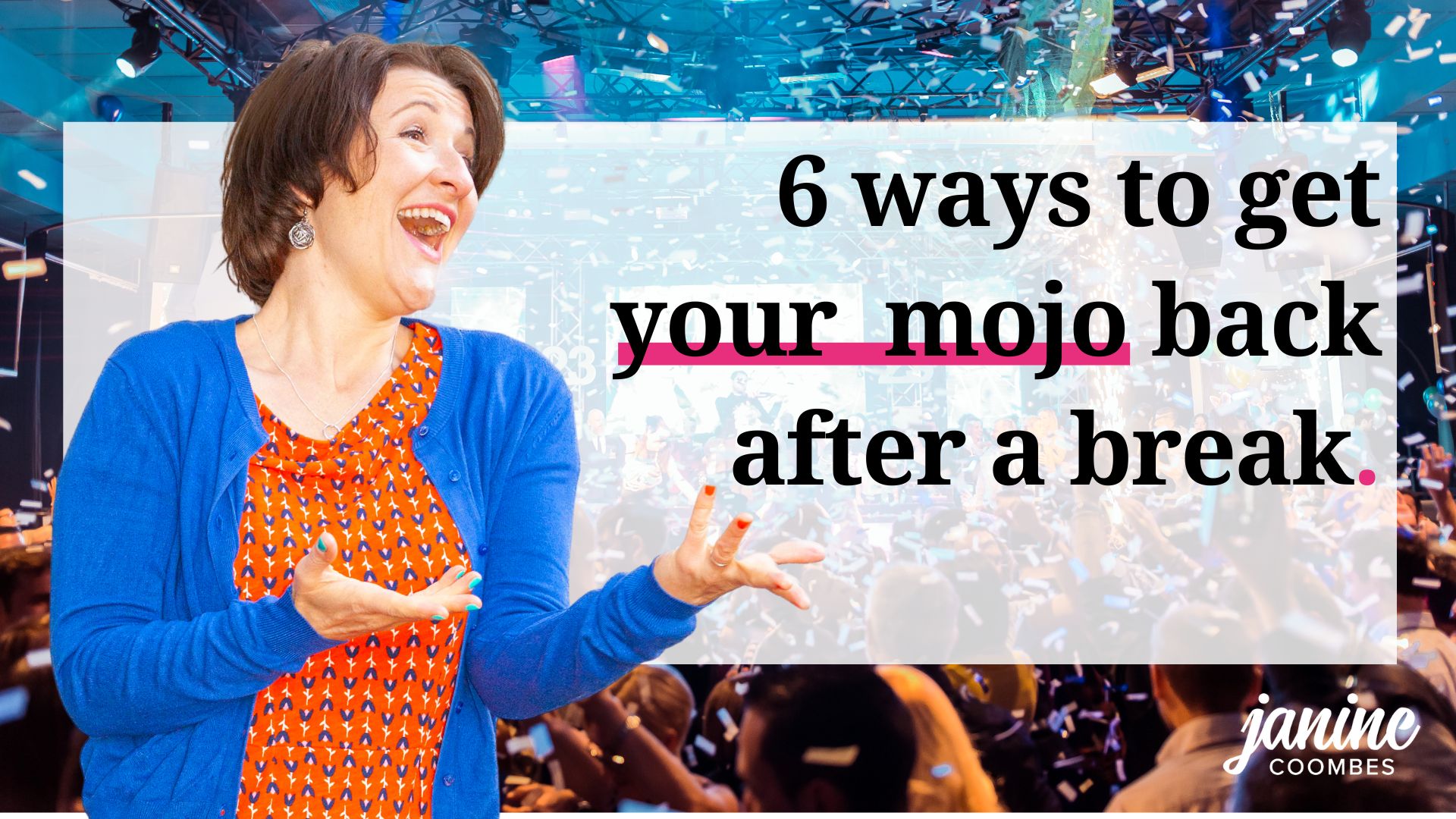 6 ways to get your business mojo back after a break - Janine Coombes